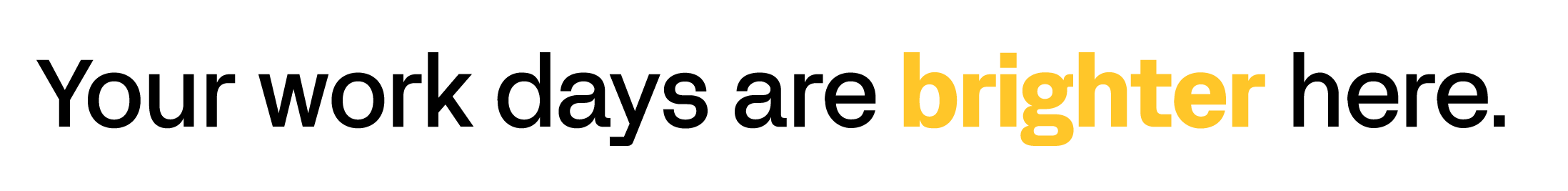 Your Workdays are brighter here